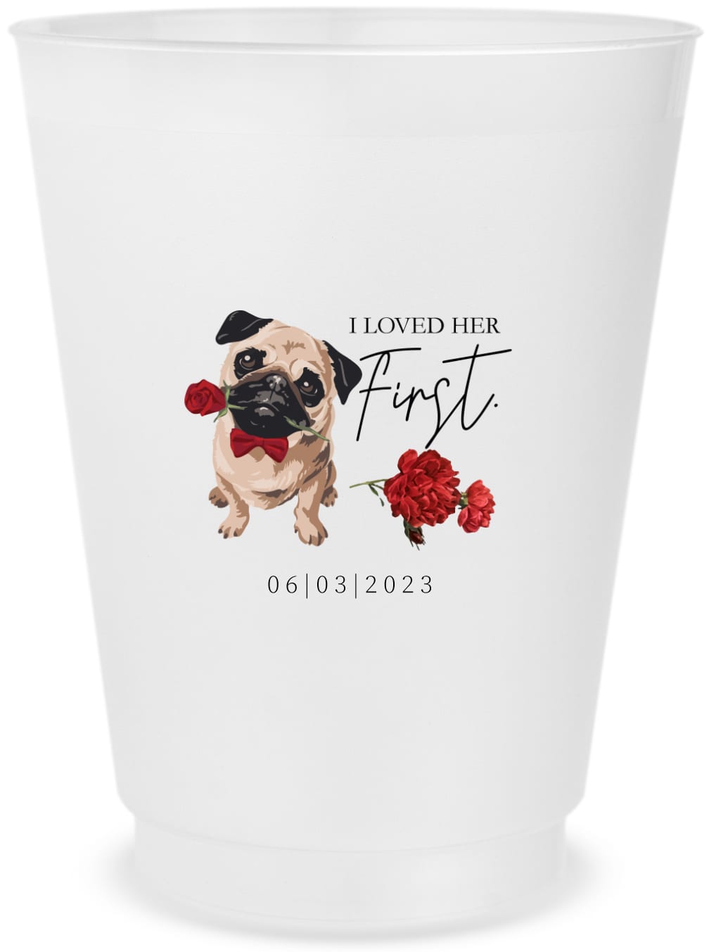 Custom Pug With Rose I Loved Her First Pet Wedding Frosted Stadium Cups ...